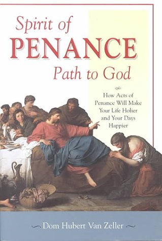 Spirit of Penance, Path to God: How Acts of Penance Will Make Your Life ...