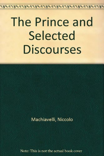 The Prince and Selected Discourses: Machiavelli, Niccolo: 9780553029888 ...
