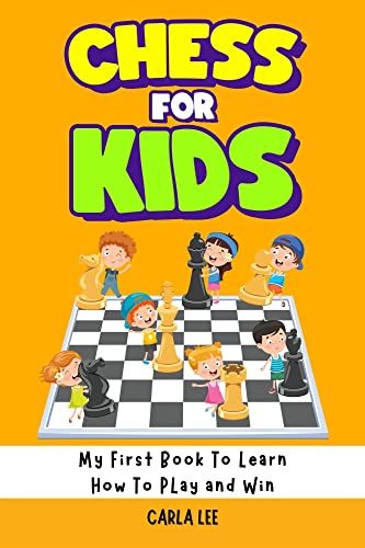 Chess For Kids: My First Book To Learn How To Play and Win: Rules ...