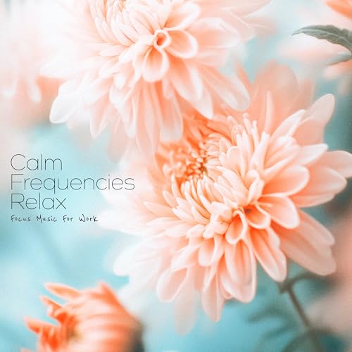 Calm Frequencies Relax by Focus Music For Work on Amazon Music - Amazon ...
