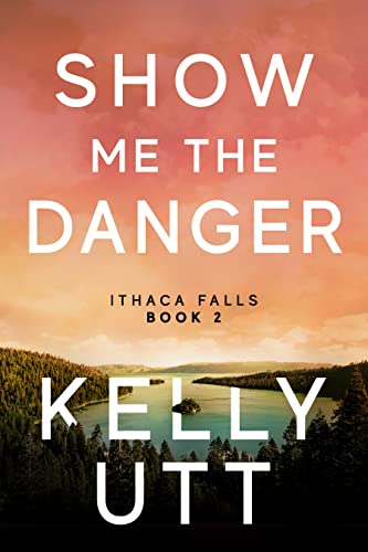 Show Me the Danger: A Novel (Ithaca Falls Book 2) - Kindle edition by ...