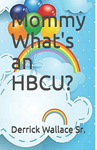 Mommy What's an HBCU?: Wallace Sr., Derrick: 9781687075000: Amazon.com: Books
