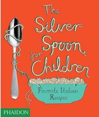 Amazon.co.jp: The Silver Spoon for Children: Favourite Italian Recipes : 本