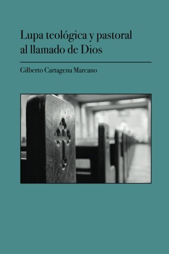 Lupa teológica y pastoral al llamado de Dios (Spanish Edition): Marcano ...