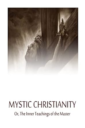 Mystic Christianity Or,The Inner Teachings of the Master: Ramacharaka ...