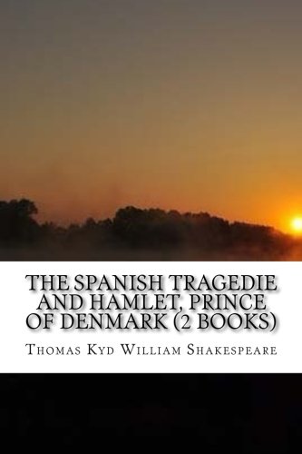 The Spanish Tragedie and Hamlet, Prince of Denmark (2 Books): William ...