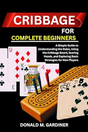 Amazon.com: CRIBBAGE FOR COMPLETE BEGINNERS: A Simple Guide to Understanding the Rules, Using ...