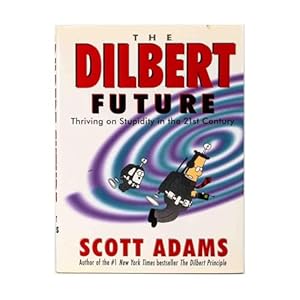 9780887308666: The Dilbert Future: Thriving on Stupidity in the 21st ...