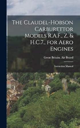 The Claudel-Hobson Carburettor Models R.A.F., Z. & H.C.7., for Aero ...