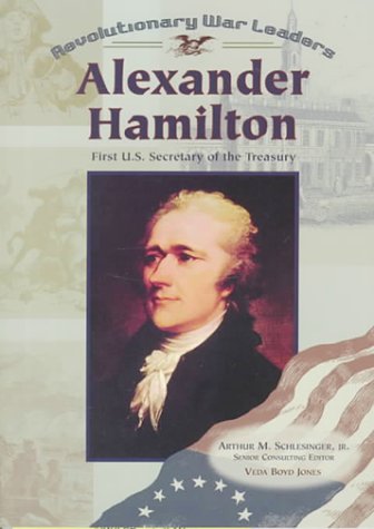 Alexander Hamilton: First U.S. Secretary of the Treasury (Revolutionary ...
