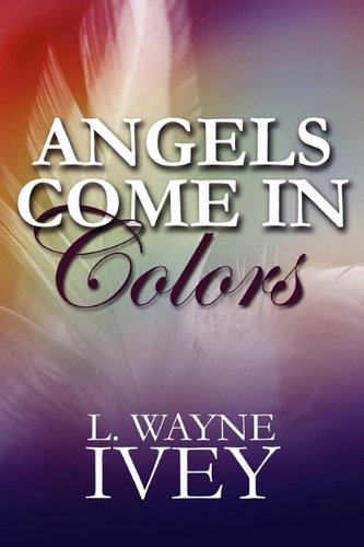 Angels Come in Colors: Ivey, L. Wayne: 9781451275322: Amazon.com: Books