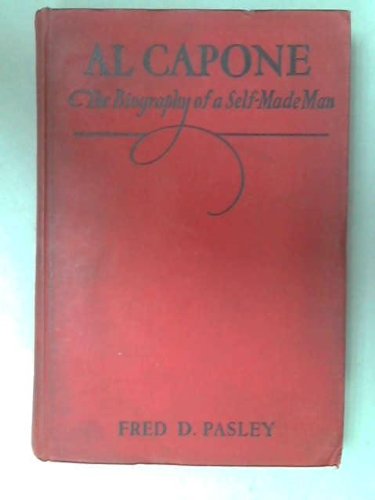 Al Capone: The Biography of a Self-Made Man: Pasley, Fred D.: Amazon ...