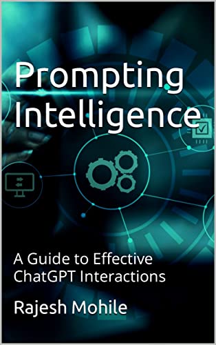 Amazon.com: Prompting Intelligence: A Guide to Effective ChatGPT Interactions eBook : Mohile ...