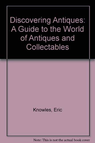 Discovering Antiques: A Guide to the World of Antiques and Collectables ...