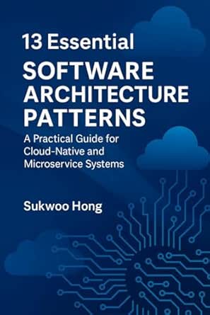 13 Essential Software Architecture Patterns: A practical Guide for Cloud-Native and Microservice ...
