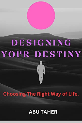 Designing Your Destiny: Choosing the Right Way of Life. eBook : Taher ...
