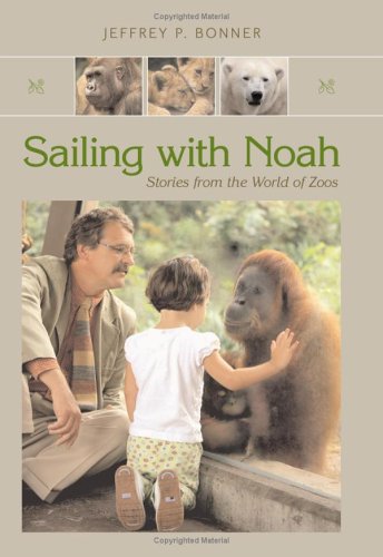 Sailing With Noah: Stories from the World of Zoos: Bonner, Jeffrey P ...