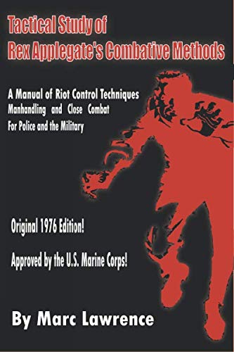 Tactical Study of Rex Applegate's Combative Methods: Lawrence, Marc ...