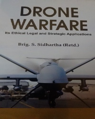 Drone Warfare: Its Ethical Legal and Strategic Applications: Brig.S ...