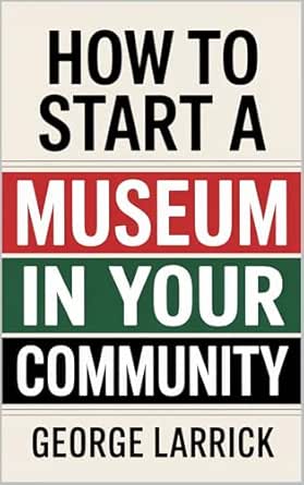 How to Start a Museum in Your Community eBook : Larrick, George: Amazon ...
