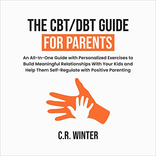 The CBT/DBT Guide for Parents: An All-In-One Guide with Personalized ...