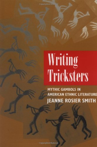 Writing Tricksters: Mythic Gambols in American Ethnic Fiction: Smith ...