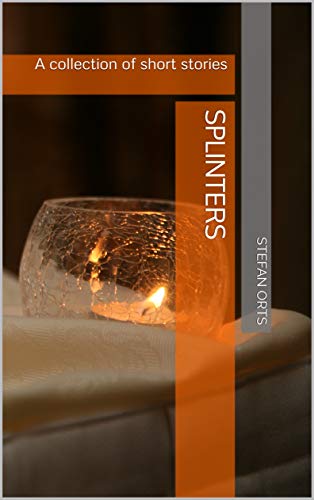 Splinters: A collection of short stories eBook : orts, stefan: Amazon ...