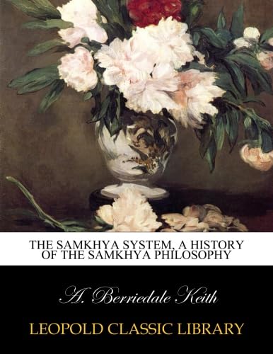 The Samkhya System, a history of the Samkhya philosophy: Keith, A ...