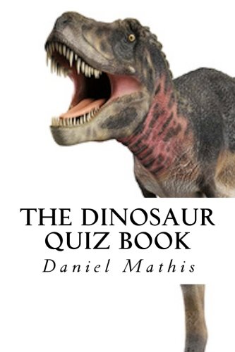 The Dinosaur Quiz Book: How Much Do You Know About Your Favorite ...