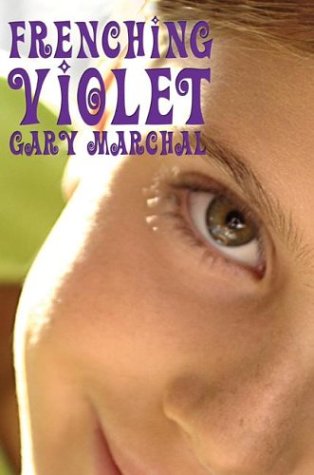 Frenching Violet: Marchal, Gary: 9781413704457: Amazon.com: Books