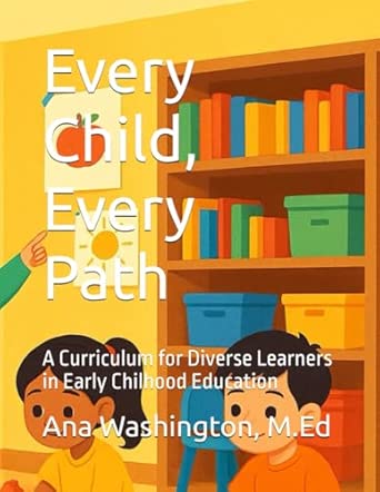 Every Child, Every Path: A Curriculum for Diverse Learners in Early ...