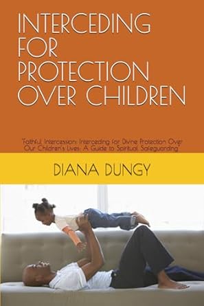 INTERCEDING FOR PROTECTION OVER CHILDREN: "Faithful Intercession ...
