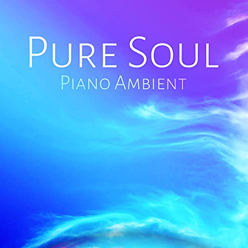 Amazon.com: Pure Soul - Piano Ambient – Instrumental Piano Lounge ...