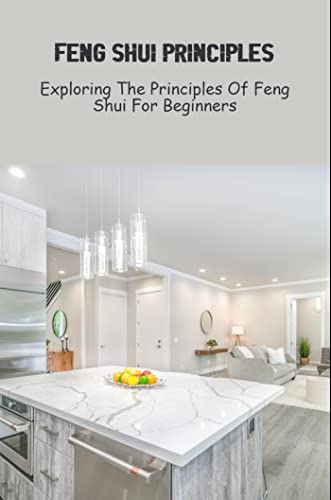 Feng Shui Principles: Exploring The Principles Of Feng Shui For ...