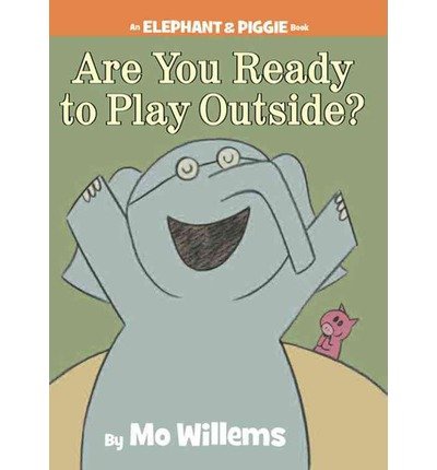 Are You Ready to Play Outside? (Elephant & Piggie Books) (Hardback ...