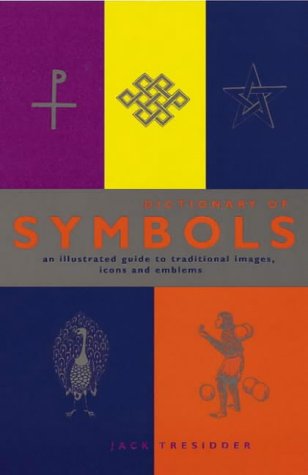 The Dictionary of Symbols: An Illustrated Guide to Traditional Images ...