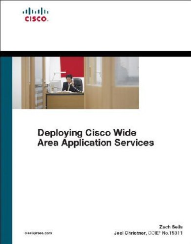 Deploying Cisco Wide Area Application Services: 1st (First) Edition ...