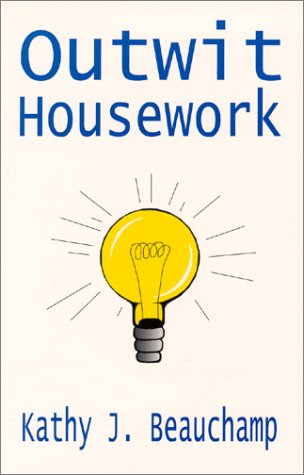 Outwit Housework: Beauchamp, Kathy J.: 9780966660906: Amazon.com: Books