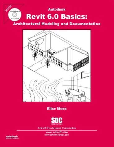 Autodesk Revit 6 . 0 Basics: Architectural Modeling & Documentation: Moss, Elise: 9781585031726 ...
