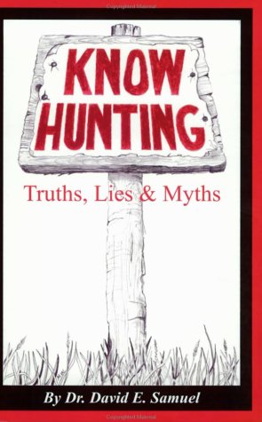 Know Hunting: Truths, Lies & Myths: Samuel, Dr. David E.: 9780967268903 ...
