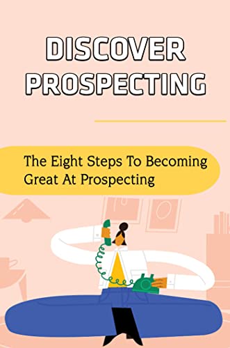 Discover Prospecting: The Eight Steps To Becoming Great At Prospecting ...