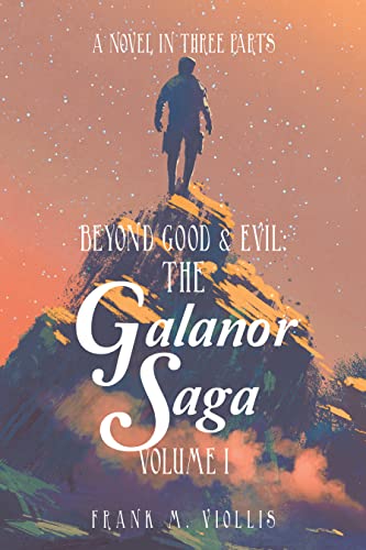 Beyond Good & Evil: the Galanor Saga Volume I: A Novel in Three Parts - Kindle edition by ...