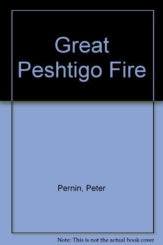 The Great Peshtigo Fire: An Eyewitness Account: Peter Pernin, G. J ...