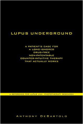 Lupus Underground: A Patient's Case for a Long-Ignored, Drug-Free, Non ...