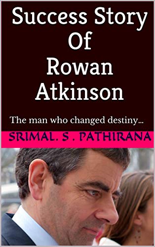 Success Story Of Rowan Atkinson: The man who changed destiny… eBook ...