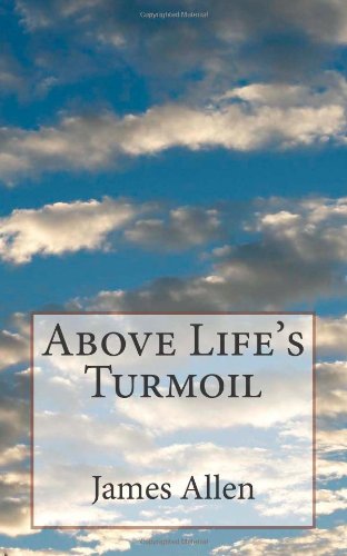 Above Life's Turmoil: Allen, James: 9781484939161: Amazon.com: Books