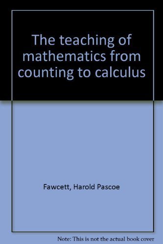 The teaching of mathematics from counting to calculus: Fawcett, Harold ...