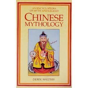 Chinese Mythology: An Encyclopedia of Myth and Legend: Walters, Derek ...