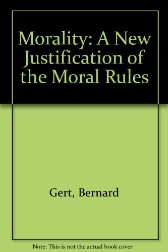 Morality: A New Justification of the Moral Rules: Gert, Bernard ...