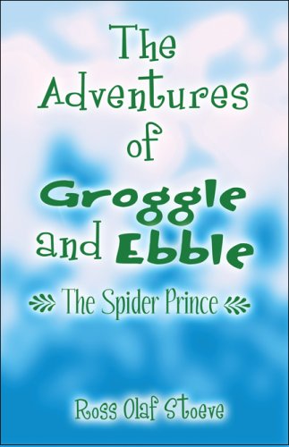 The Adventures of Groggle and Ebble: the Spider Prince: Stoeve, Ross ...